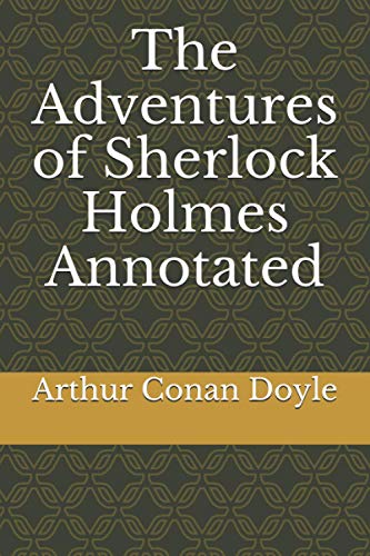 The Adventures of Sherlock Holmes Annotated by Arthur Conan Doyle ...
