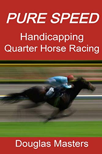 Pure Speed: Handicapping Quarter Horse Racing by Douglas Masters ...