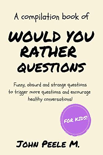 A compilation of Would You Rather Questions for kids: Funny absurd and ...