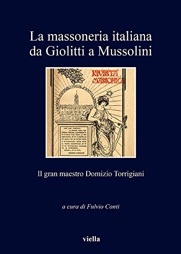 La Massoneria Italiana Da Giolitti a Mussolini: Il Gran Maestro Domizio ...