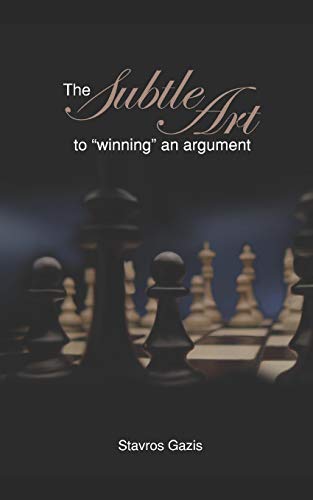 The Subtle Art of "Winning" an Argument by Stavros Gazis | Goodreads