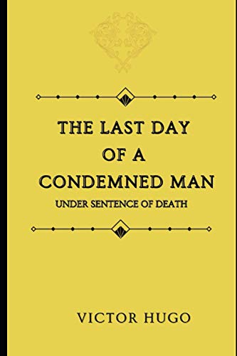 The Last Day of a Condemned Man: Under Sentence of Death by Victor Hugo ...