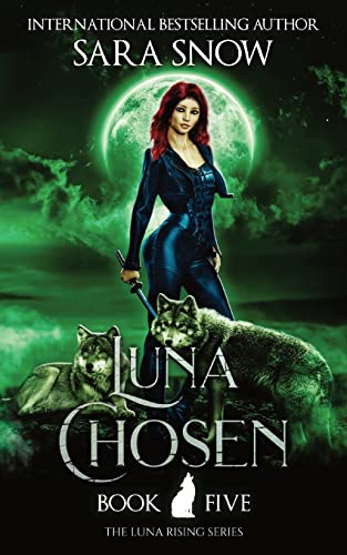Luna Chosen: Book 5 of the Luna Rising Series by Sara Snow | Goodreads