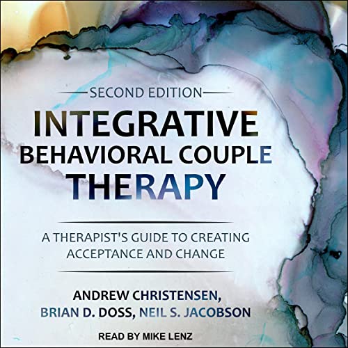 Integrative Behavioral Couple Therapy: A Therapist's Guide to Creating ...