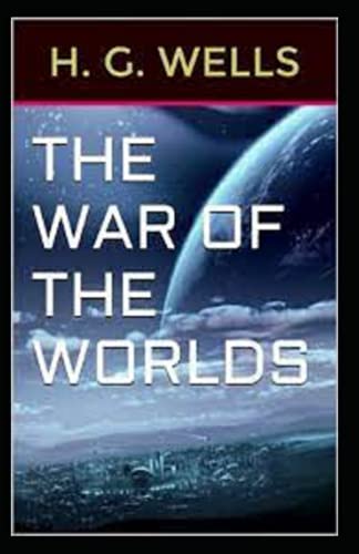 The War of the Worlds Illustrated & Annotated by H.G. Wells | Goodreads
