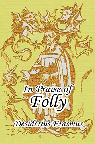 In Praise of Folly: Illustrated Edition with Annotated by Erasmus ...