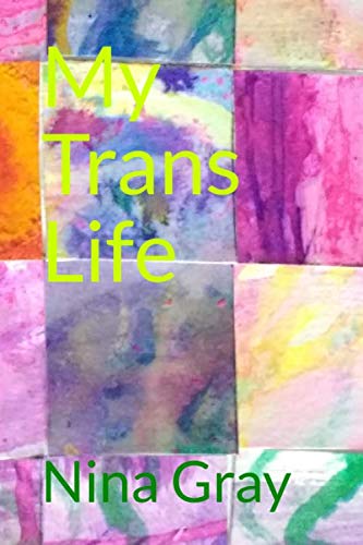 My Trans Life by Ms Nina Gray | Goodreads