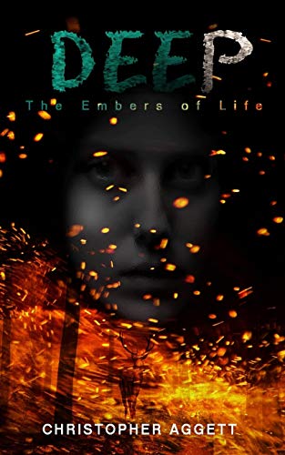 Deep: The Embers of Life by Christopher John Aggett | Goodreads