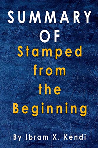 Summary Of Stamped from the Beginning: By Ibram X. Kendi by BlinkRead ...