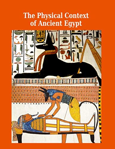 Ancient Egypt: The Physical Context of Ancient Egypt .pharaohs and ...