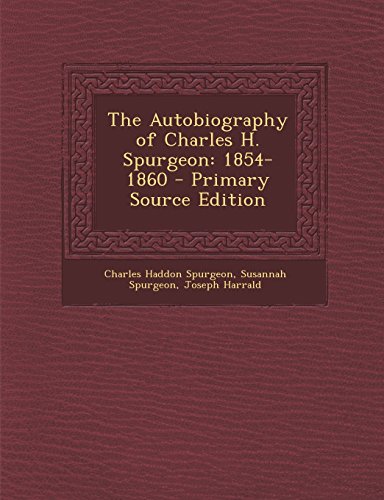 The Autobiography of Charles H. Spurgeon: 1854-1860, Volume II by ...