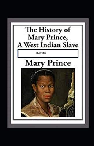 The History of Mary Prince, a West Indian Slave Illustrated by Mary ...