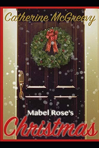 Mabel Rose's Christmas: A Novella by Catherine McGreevy | Goodreads