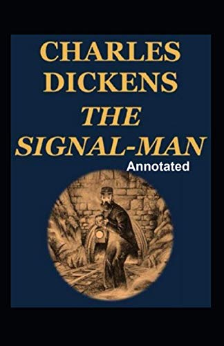 The Signal-Man Annotated by Charles Dickens | Goodreads