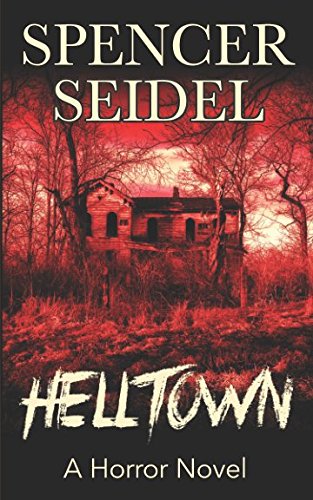 Helltown: A Horror Novel by Spencer Seidel | Goodreads