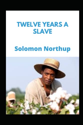 Twelve Years a Slave (Annotated) by Solomon Northup | Goodreads