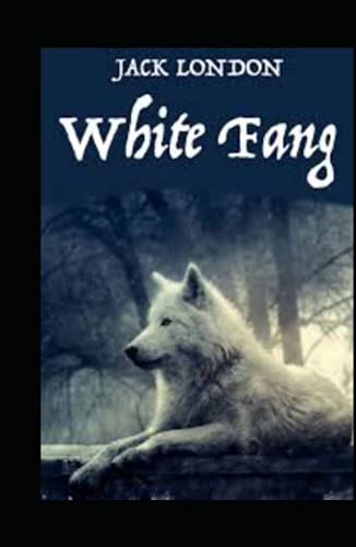 White Fang Novel by Jack London:(Annotated Edition) by Jack London ...