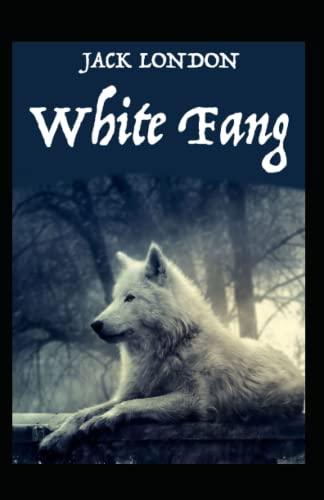 White Fang Novel by Jack London:(Annotated Edition) by Jack London ...