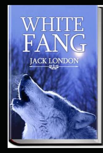 White Fang Novel by Jack London:(Annotated Edition) by Jack London ...