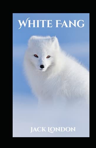 White Fang Novel by Jack London:(Annotated Edition) by Jack London ...