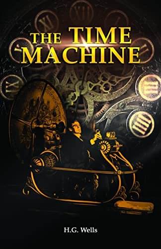 The Time Machine: H. G. Wells' recollects A Time Traveller's Journey ...