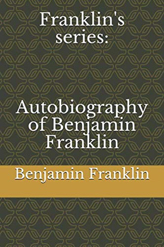 Franklin's series: Autobiography of Benjamin Franklin by Benjamin ...
