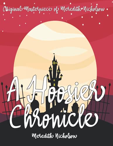 A Hoosier Chronicle By Meredith Nicholson Annotated. by Meredith ...