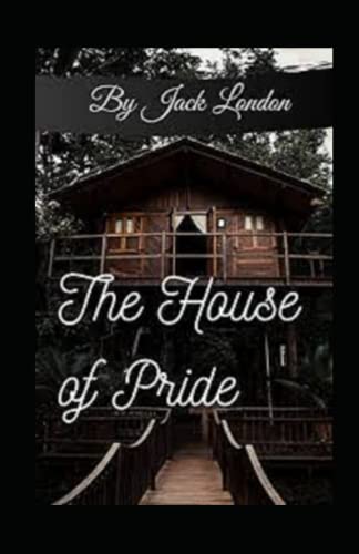 The House of Pride annotated by Jack London | Goodreads