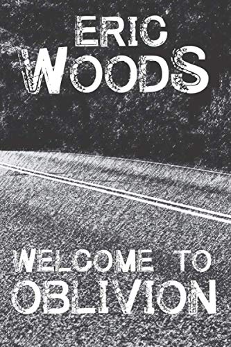 Welcome to Oblivion: (A Novel of Dystopian Horror) by Eric M. Woods ...