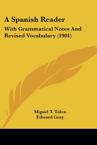 A Spanish Reader: With Grammatical Notes And Revised Vocabulary by ...