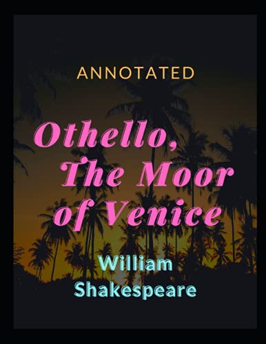 Othello, The Moor of Venice Annotated by William Shakespeare | Goodreads