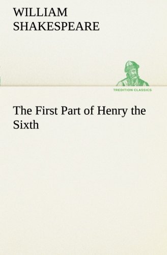 The First Part of Henry the Sixth by William Shakespeare | Goodreads