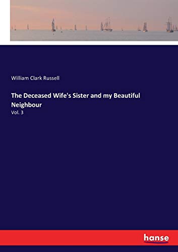 The Deceased Wife's Sister and my Beautiful Neighbour: Vol. 3 by ...