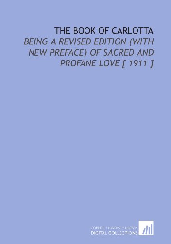 The Book of Carlotta: Being a Revised Edition (With New Preface) of ...