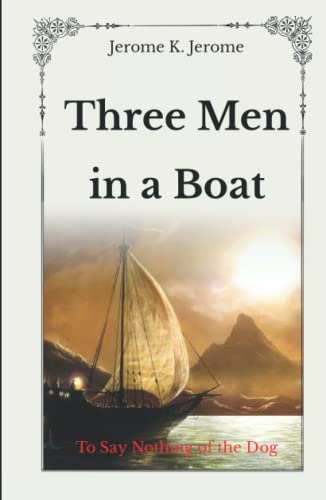 Three Men in a Boat: To Say Nothing of the Dog - Unabridged Original ...