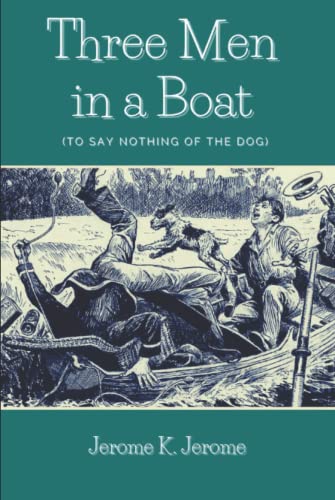 Three Men in a Boat (to say nothing of the dog): With Illustrated by ...