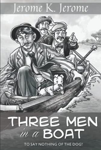 Three Men in a Boat (to say nothing of the dog): With illustrated by ...