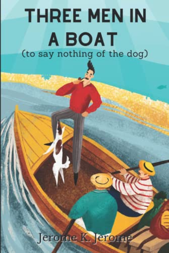 Three Men in a Boat (to say nothing of the dog): With Illustrated by ...