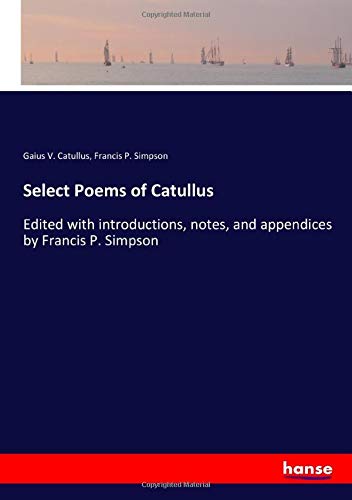 Select Poems of Catullus: Edited with introductions, notes, and ...