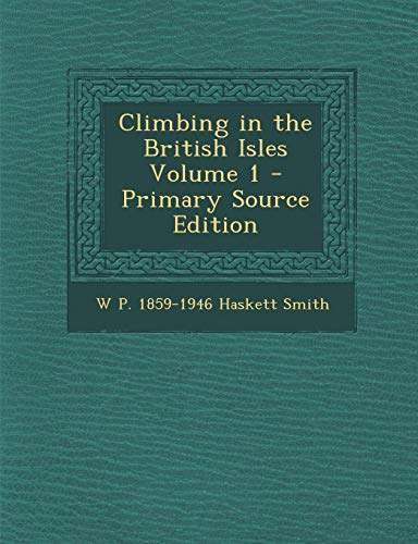 Climbing in the British Isles Volume 1 by Walter Parry Haskett Smith ...