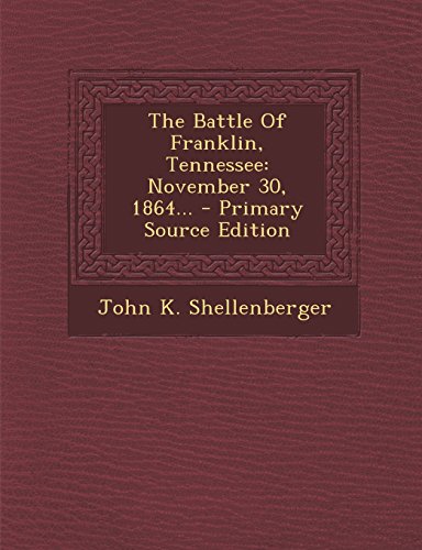The Battle Of Franklin, Tennessee: November 30, 1864... by John K ...