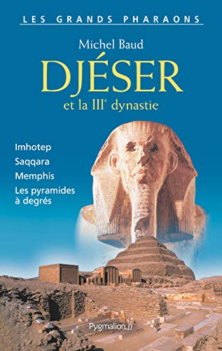 Les Grands Pharaons - Djéser: et la IIIe dynastie by Michel Baud ...