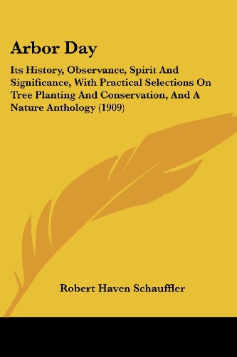 Arbor Day: Its History, Observance, Spirit And Significance, With ...