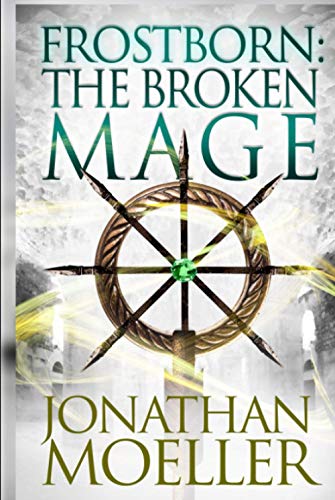 Frostborn: The Broken Mage by Jonathan Moeller | Goodreads