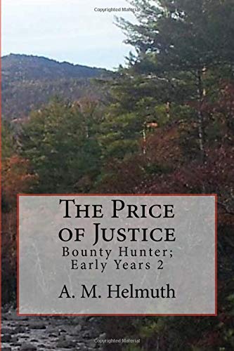 The Price of Justice: Bounty Hunter; Early Years 2 by A.M. Helmuth ...