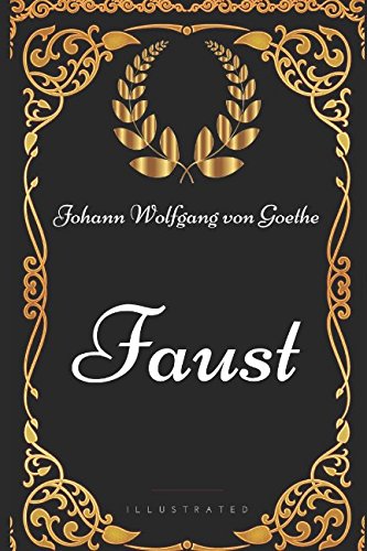 Faust: By Johann Wolfgang von Goethe - Illustrated by Johann Wolfgang ...