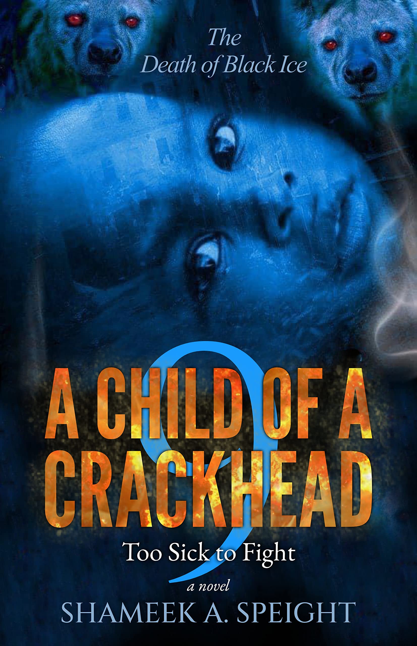 A CHILD OF A CRACKHEAD 9: Too Sick To Fight by Shameek A. Speight ...