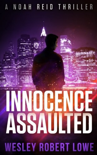 Innocence Assaulted: An Action Thriller Novel by Wesley Robert Lowe ...