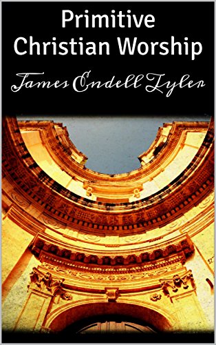 Primitive Christian Worship by James Endell Tyler | Goodreads