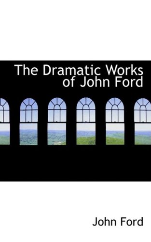 The Dramatic Works of John Ford by John Ford | Goodreads